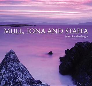 Mull, Iona and Staffa by Malcolm MacGregor | Goodreads