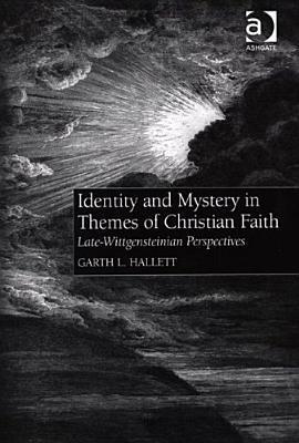 Identity and Mystery in Themes of Christian Faith: Late-Wittgensteinian ...