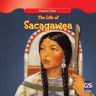 The Life of Sacagawea (Famous Lives) by Maria Nelson | Goodreads