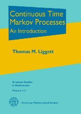 Continuous Time Markov Processes: An Introduction by Thomas M. Liggett | Goodreads