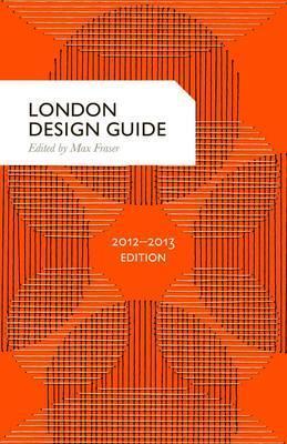 London Design Guide 2012-13 by Max Fraser | Goodreads