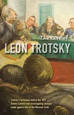 The Case of Leon Trotsky: Report of Hearings on the Charges Made ...