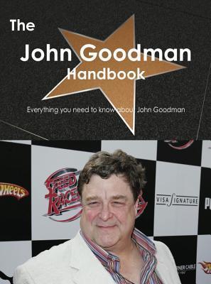 The John Goodman Handbook - Everything You Need to Know about John ...