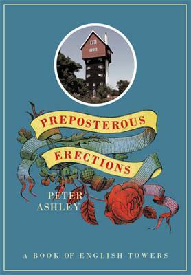 Preposterous Erections: A Book of English Towers by Peter Ashley | Goodreads