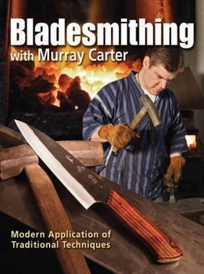 Bladesmithing with Murray Carter: Modern Application of Traditional ...