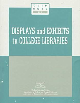 Displays and Exhibits in College Libraries (CLIP NOTES) by Jane Kemp ...