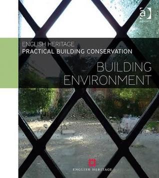 Practical Building Conservation: Building Environment by Historic ...