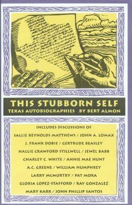 This Stubborn Self: Texas Autobiographies by Bert Almon | Goodreads