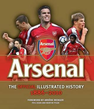 The Official Illustrated History of Arsenal 1886-2010 by Phil Soar ...