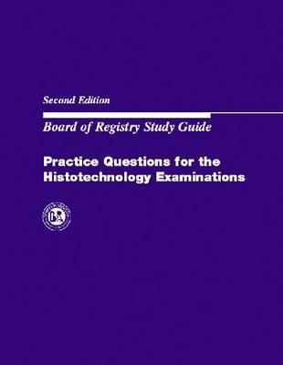 Practice Questions for the Histotechnology Examinations: Board of ...