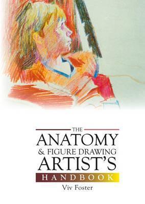 Anatomy and Figure Drawing Artist's Handbook by Viv Foster | Goodreads