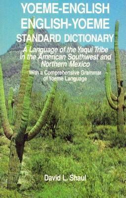 Yoeme-English/English-Yoeme Standard Dictionary by David Leedom Shaul ...