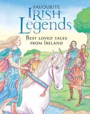 Favourite Irish Legends: Best Loved Tales from Ireland by Yvonne ...