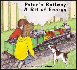 Peters Railway a Bit of Energy by Christopher Vine | Goodreads