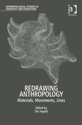 Redrawing Anthropology: Materials, Movements, Lines by Tim Ingold ...