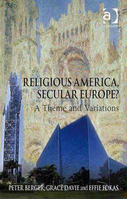 Religious America, Secular Europe?: A Theme and Variations by Peter L ...