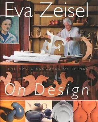 On Design by Eva Zeisel | Goodreads