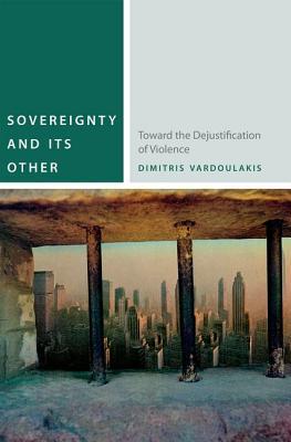 Sovereignty and Its Other: Toward the Dejustification of Violence by ...