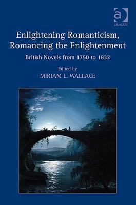 Enlightening Romanticism, Romancing the Enlightenment: British Novels ...