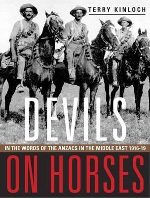 Devils on Horses: In the words of the Anzacs in the Middle East 1916-19 ...