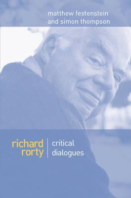 Richard Rorty: Critical Dialogues by Matthew Festenstein | Goodreads
