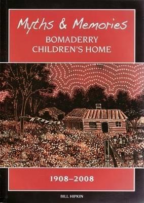 Myths and Memories: Bomaderry Children's Home: 1908 - 2008 by William ...