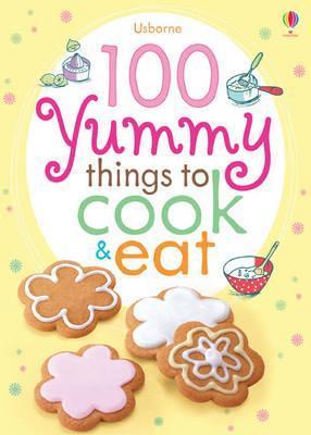 100 Yummy Things to Cook & Eat by Fiona Watt | Goodreads
