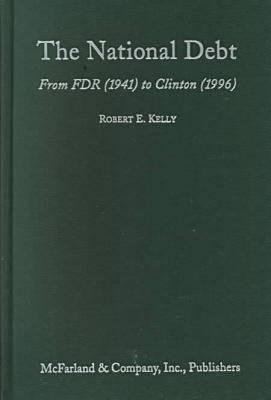 The National Debt: From FDR (1941) to Clinton by Robert E. Kelly ...