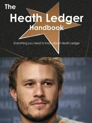 The Heath Ledger Handbook - Everything You Need to Know about Heath ...