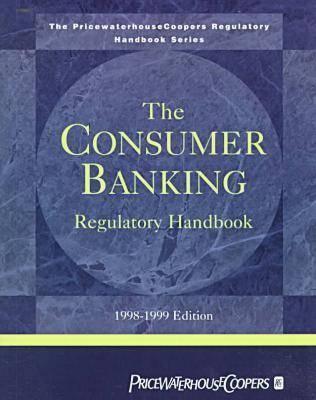 The Consumer Banking Regulatory Handbook: 1998-1999 by ...