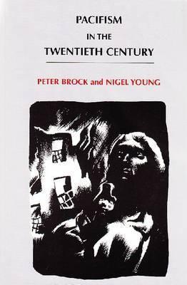Pacifism in the Twentieth Century by Peter Brock | Goodreads
