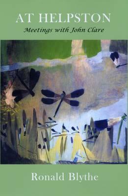 At Helpston: Meetings with John Clare by Ronald Blythe | Goodreads