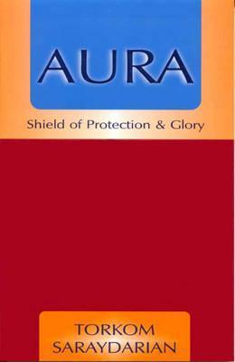 Aura - Shield of Protection and Glory by Torkom Saraydarian | Goodreads