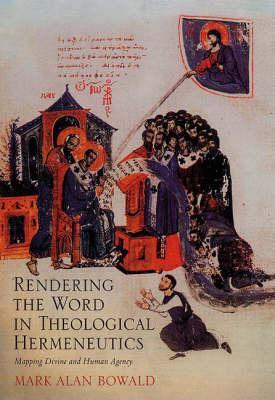 Rendering the Word in Theological Hermeneutics: Mapping Divine and ...
