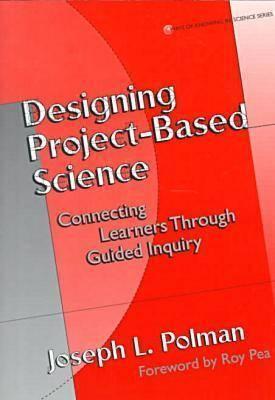 Designing Project-Based Science: Connecting Learners Through Guided ...