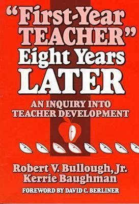 First-Year Teacher Eight Years Later: An Inquiry into Teacher ...
