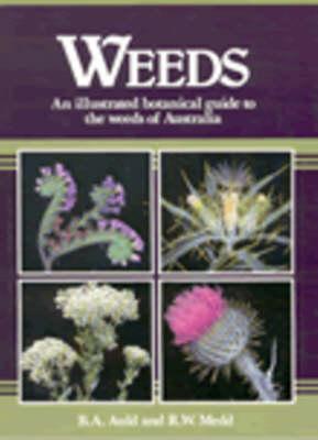 Weeds: An Illustrated Botanical Guide to the Weeds of Australia by ...