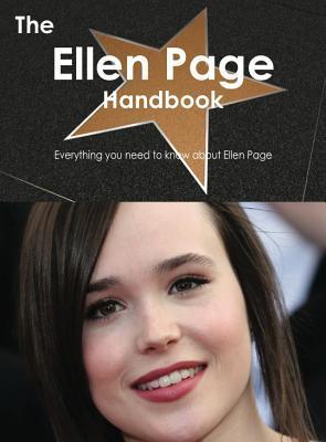 The Ellen Page Handbook - Everything You Need to Know about Ellen Page ...