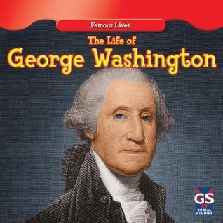 The Life of George Washington (Famous Lives) by Maria Nelson | Goodreads