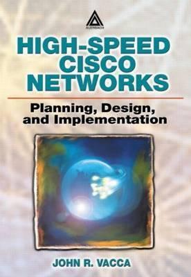 High-Speed Cisco Networks: Planning, Design, and Implementation by John R. Vacca | Goodreads
