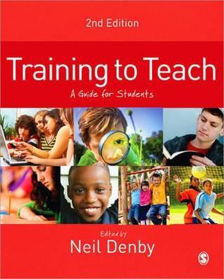 Training to Teach: A Guide for Students by Neil Denby | Goodreads