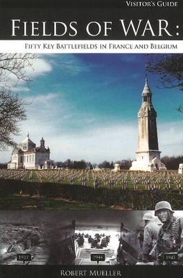 Fields of War: Fifty Key Battlefields in France and Belgium by Robert ...