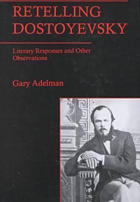 Retelling Dostoyevsky: Literary Responses and Other Observations by ...