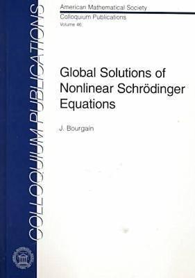 Global Solutions of Nonlinear Schrodinger Equations (COLLOQUIUM ...