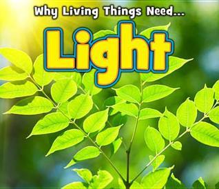 Why Living Things Need Light by Daniel Nunn | Goodreads