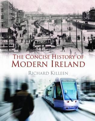 The Concise History of Modern Ireland by Richard Killeen | Goodreads