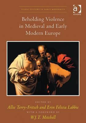 Beholding Violence in Medieval and Early Modern Europe. and Erin ...