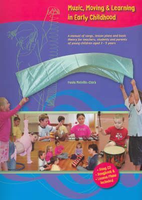 Music, Moving & Learning in Early Childhood: A Manual of Songs, Lesson ...
