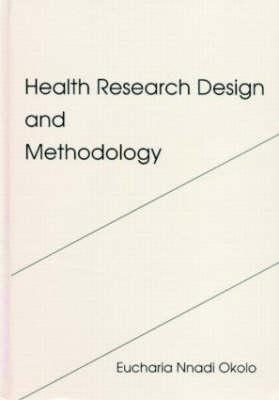 Health Research Design and Methodology by Eucharia E. Nnadi-Okolo ...