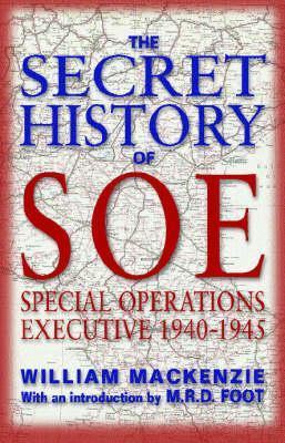The Secret History Of SOE: Special Operations Executive, 1940 1945 by ...
